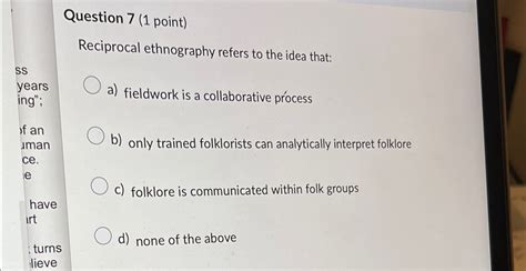 Solved Question 7 1 ﻿point Reciprocal Ethnography Refers To