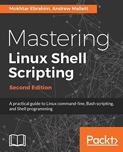mastering linux shell scripting a practical guide to linux command