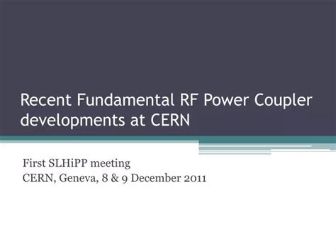 Ppt Recent Fundamental Rf Power Coupler Developments At Cern Powerpoint Presentation Id 2151036