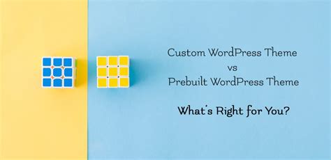 Difference Between Custom Wordpress Theme Vs Prebuilt Theme