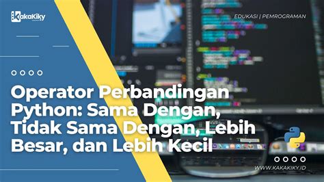 Operator Perbandingan Python Sama Dengan Tidak Sama Dengan Lebih