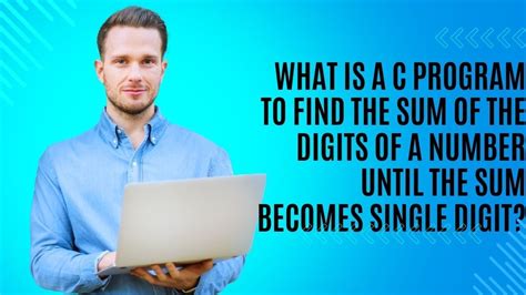 What Is A C Program To Find The Sum Of The Digits Of A Number Until The Sum Becomes Single Digit