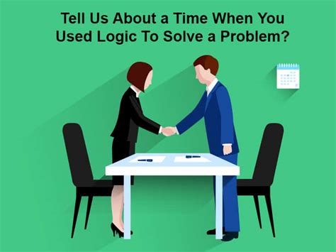 Tell Us About A Time When You Used Logic To Solve A Problem With 10