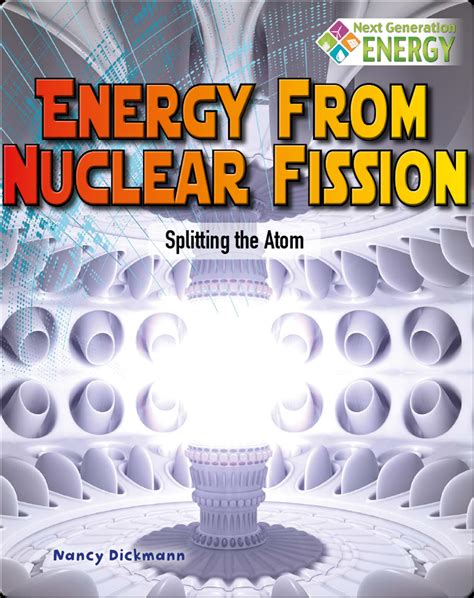 Energy From Nuclear Fission Splitting The Atom Book By Nancy Dickmann