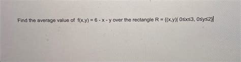 Solved Find The Average Value Of Fxy6−x−y Over The