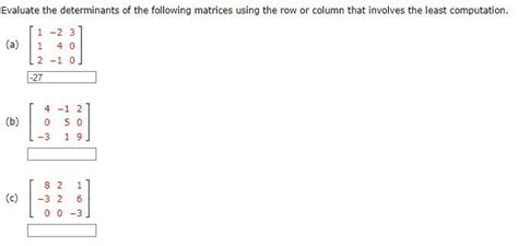 solved evaluate the determinants of the following matrices