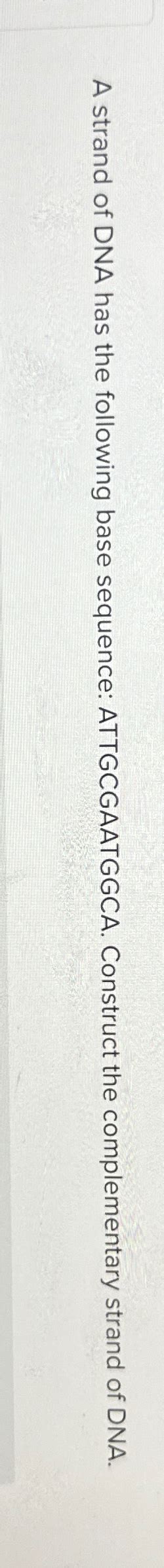 solved a strand of dna has the following base sequence