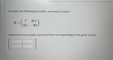 Solved Consider The Following Complex Symmetric Matrix
