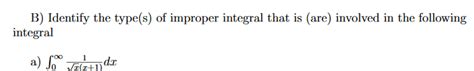 Solved B Identify The Type S Of Improper Integral That Is Chegg Com