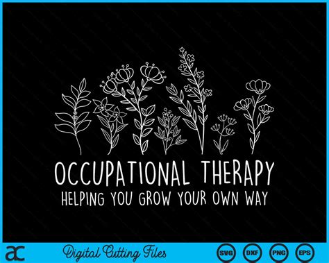 Occupational Therapy Helping You Grow Your Own Way Ot Squad Svg Files