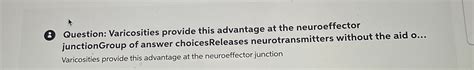 Solved 8 ﻿question Varicosities Provide This Advantage At