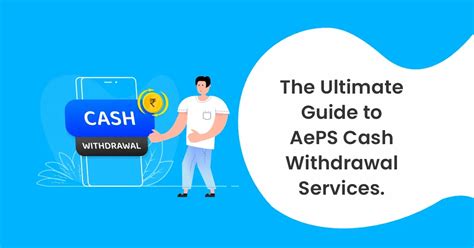 The Ultimate Guide To Aeps Cash Withdrawal Services Biznext