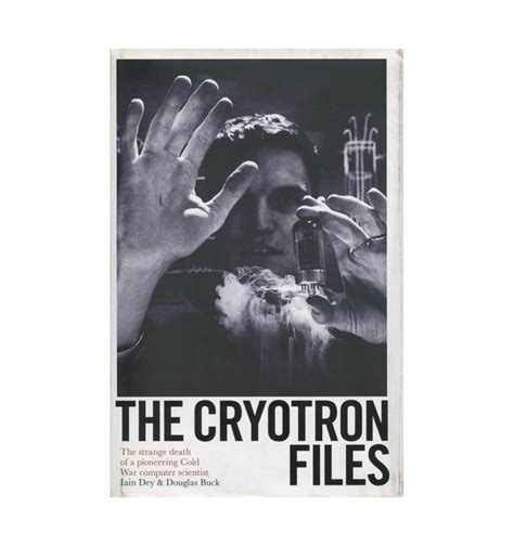 The Cryotron Files How The Inventor Of The Microchip Put Himself In