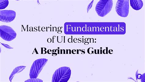 Mastering Fundamentals Of Ui Design A Beginners Guide