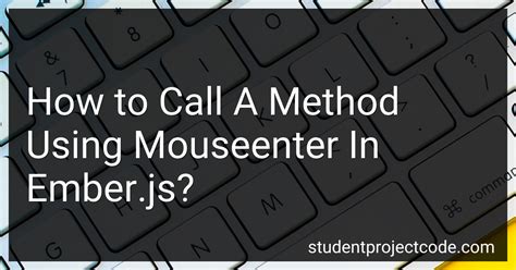 How To Call A Method Using Mouseenter In Emberjs In 2024