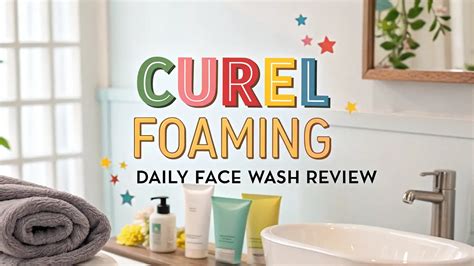 Curel Foaming Daily Face Wash Review Ultimate Guide In 2026 Lovely