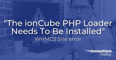 Fix Whmcs Site Error The Ioncube Php Loader Needs To Be Installed