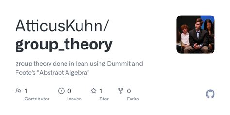 Github Atticuskuhngrouptheory Group Theory Done In Lean Using Dummit And Footes Abstract
