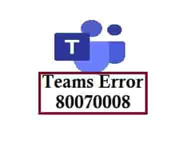 Microsoft Teams Error Code 80070008 Fix This Error Now