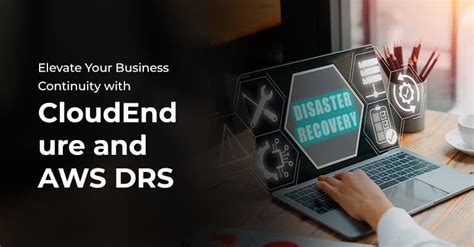 Strengthen Business Continuity With Cloudendure And Aws Drs