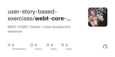 Github User Story Based Exerciseswebt Core Tutorial Local Development Webserver Webt Core