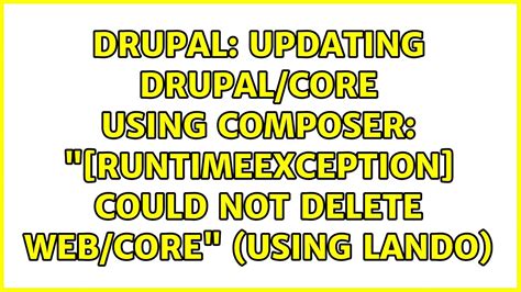 Updating Drupalcore Using Composer Runtimeexception Could Not Delete Webcore Using Lando