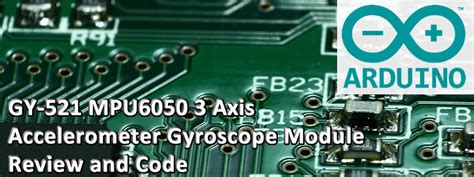 Gy 521 Mpu6050 3 Axis Accelerometer Gyroscope Module Review And Code