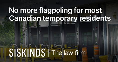 Canadian Border Update No More Flagpoling For Most Canadian Temporary