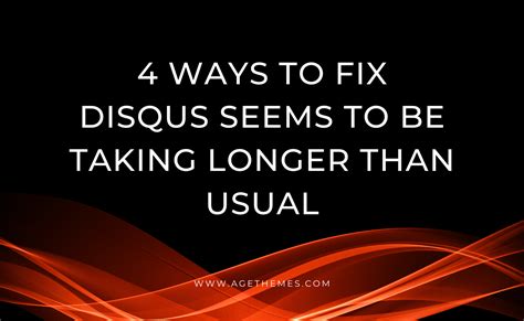 4 Ways To Fix Disqus Seems To Be Taking Longer Than Usual Age Themes