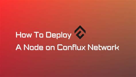 How To Deploy A Node On Conflux Network An Easy Guide
