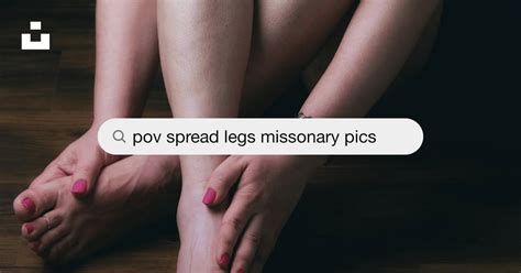 Pov Spread Legs Missonary Pics Pictures Download Free Images On Unsplash