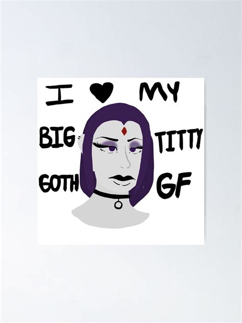 Big Titty Goth Gf Poster For Sale By Sav Loves Bway Redbubble