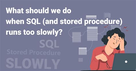 What Should We Do When Sql And Stored Procedure Runs Too Slowly