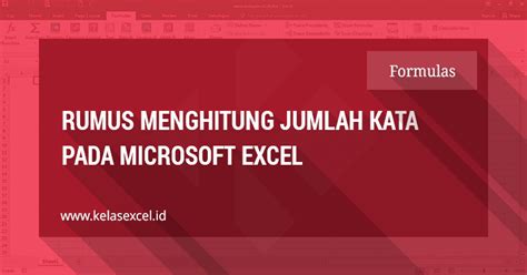 Rumus Excel Menghitung Jumlah Kata Atau Teks Kelas Excel