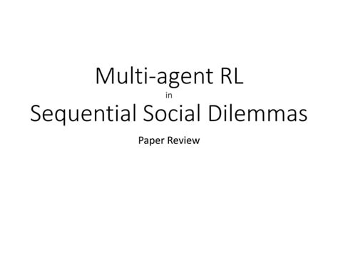 Multi Agent Reinforcement Learning For Sequential Social Dilemmas Ppt