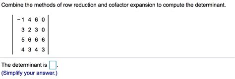 solved combine the methods of row reduction and cofactor