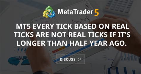 Mt5 Every Tick Based On Real Ticks Are Not Real Ticks If Its Longer