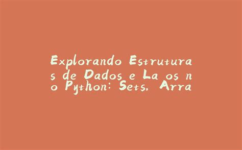 Explorando Estruturas De Dados E Laços No Python Sets Arrays Loops