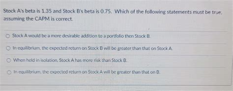 Solved Stock A S Beta Is And Stock B S Beta Is Chegg Com
