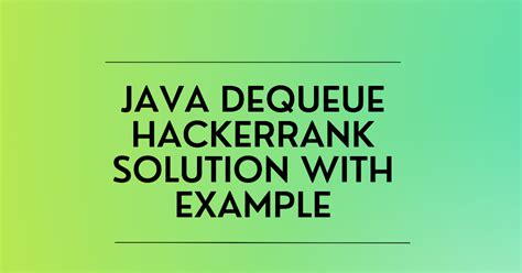 Java Dequeue HackerRank Solution With Example