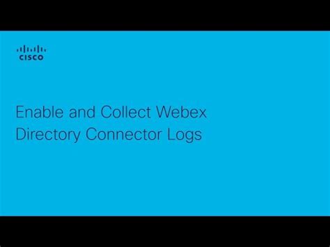Enable And Collect Webex Directory Connector Logs Cisco Community