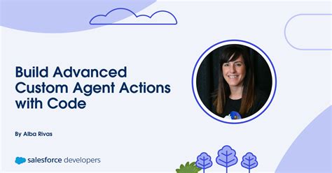Build Advanced Custom Agent Actions With Code Salesforce Developers Blog