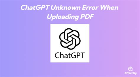 How To Fix Chatgpt Unknown Error When Uploading Pdf 2025
