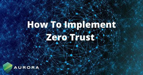 How To Implement Zero Trust Aurora Systems Consulting Inc
