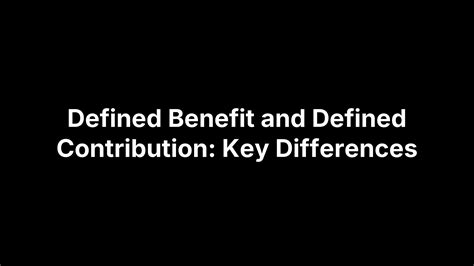 Defined Benefit And Defined Contribution Key Differences Admin316