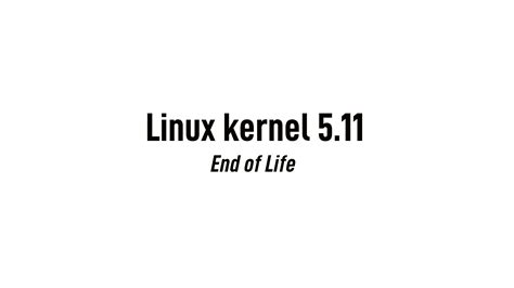 Linux Kernel 5 11 Reaches End Of Life Users Urged To Upgrade To Linux