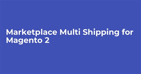 Marketplace Multi Shipping For Magento 2 Multi Vendor Marketplace For Your Ecommerce Platform