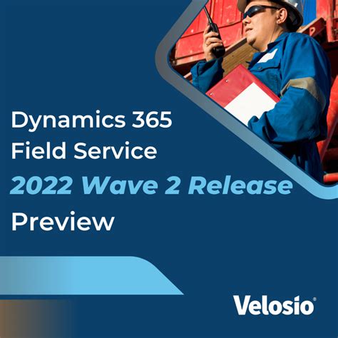 Coming Enhancements For Dynamics 365 Field Service Velosio