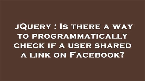 Jquery Is There A Way To Programmatically Check If A User Shared A