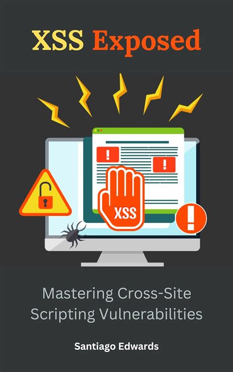 Xss Exposed Mastering Cross Site Scripting Vulnerabilities Ebook Edwards Santiago Amazon